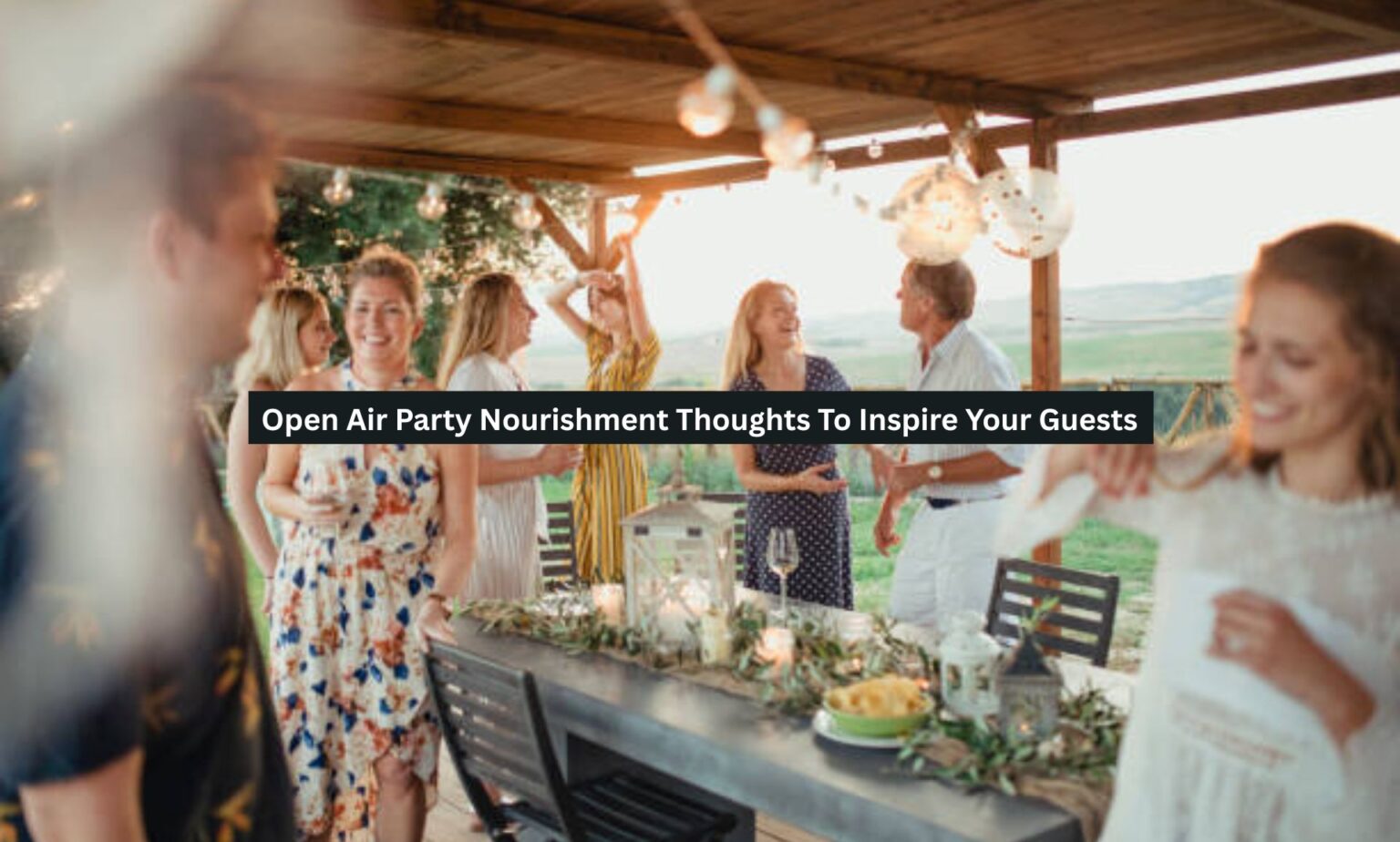 Open Air Party Nourishment Thoughts To Inspire Your Guests - Parties ...